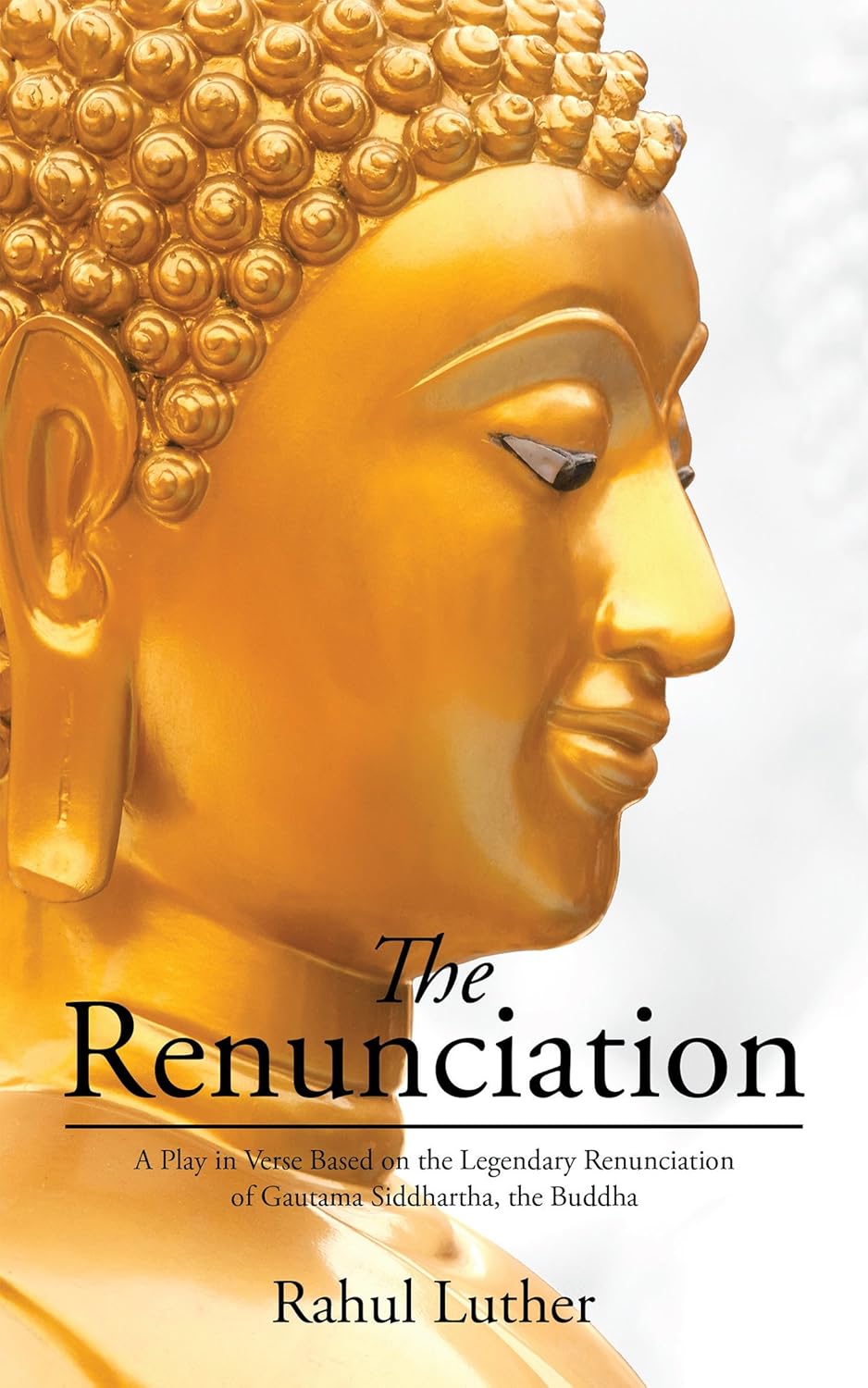 The Renunciation: A Play in Verse Based on the Legendary Renunciation ...