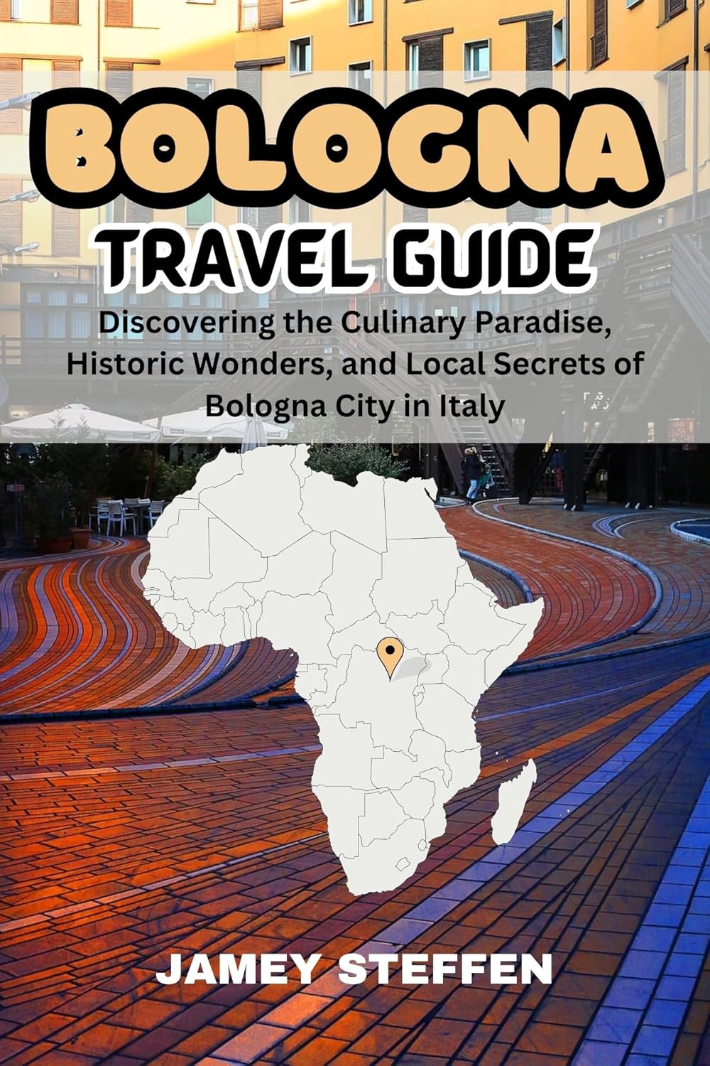 Amazon.com: BOLOGNA TRAVEL GUIDE : Discovering the Culinary Paradise, Historic Wonders, and ...