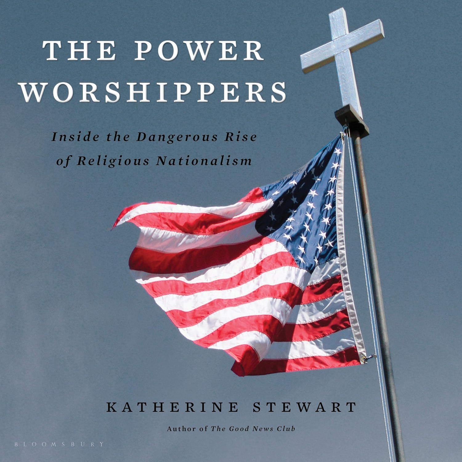 The Power Worshippers: Inside the Dangerous Rise of Religious ...