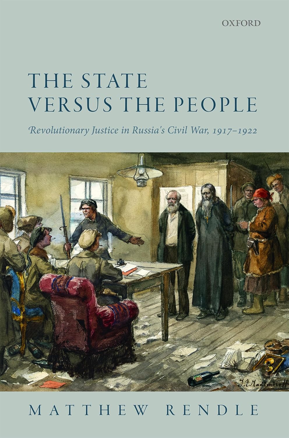 The State versus the People: Revolutionary Justice in Russia's Civil ...