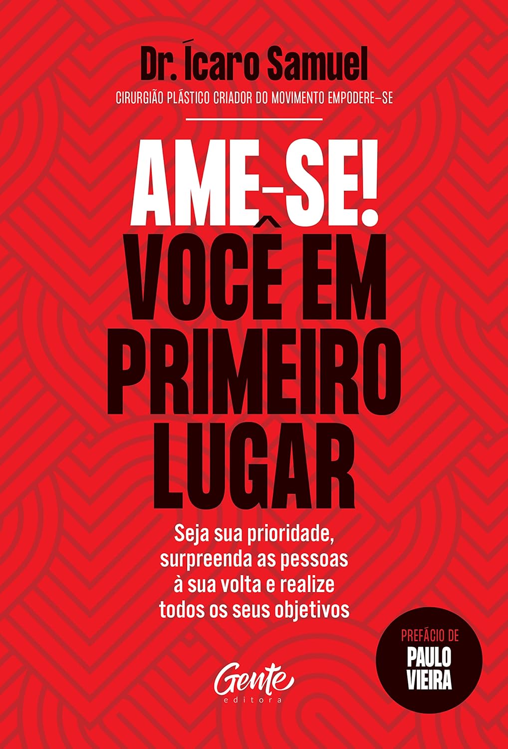 Ame-se! Você em primeiro lugar: Seja sua prioridade, surpreenda as pessoas à sua volta e realize ...