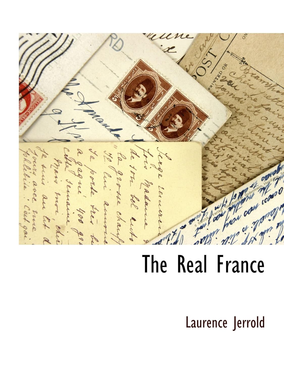 The Real France: Jerrold, Laurence: 9781116314151: Amazon.com: Books