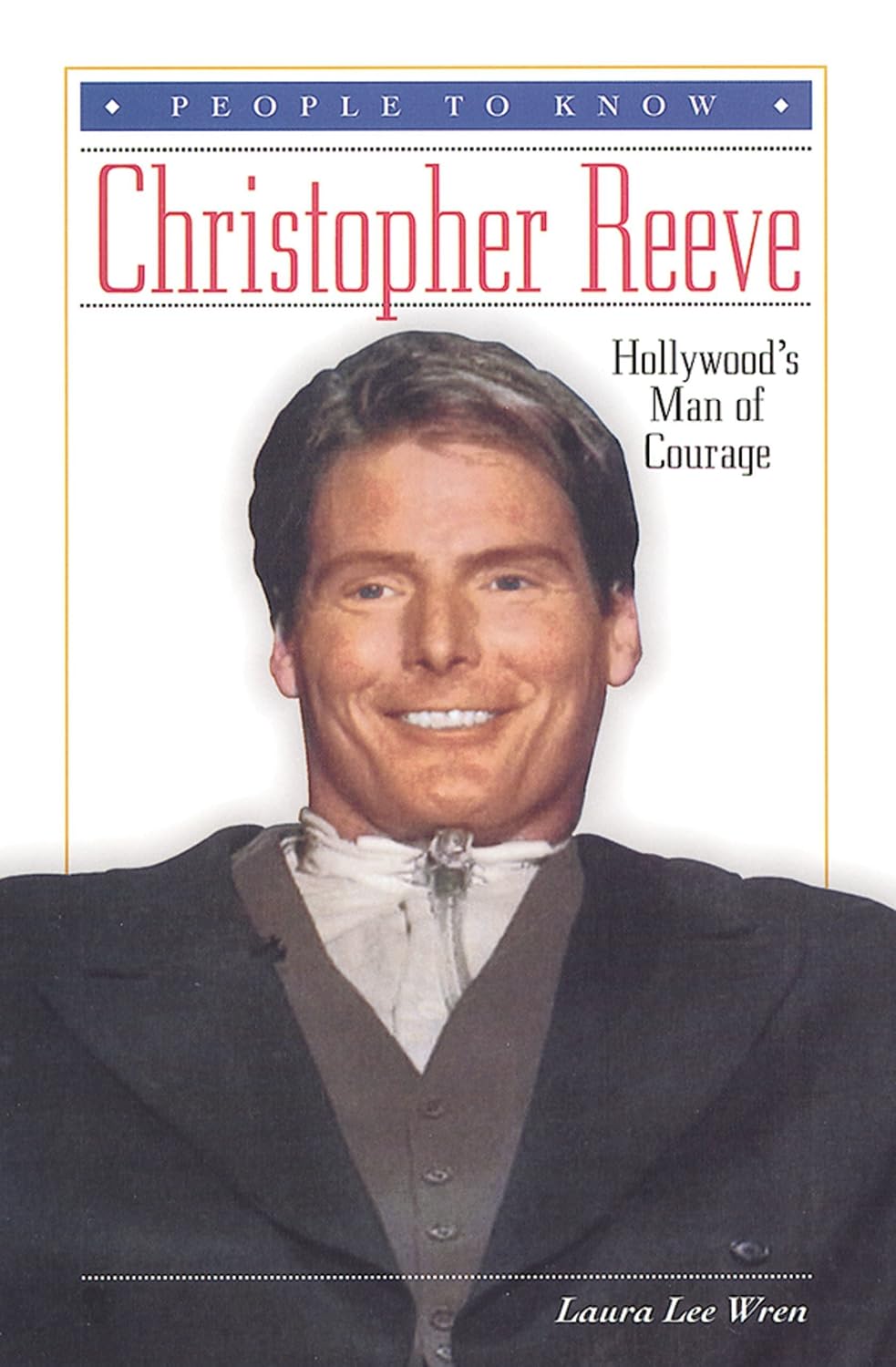 Christopher Reeve: Hollywood's Man of Courage (People to Know): Wren ...