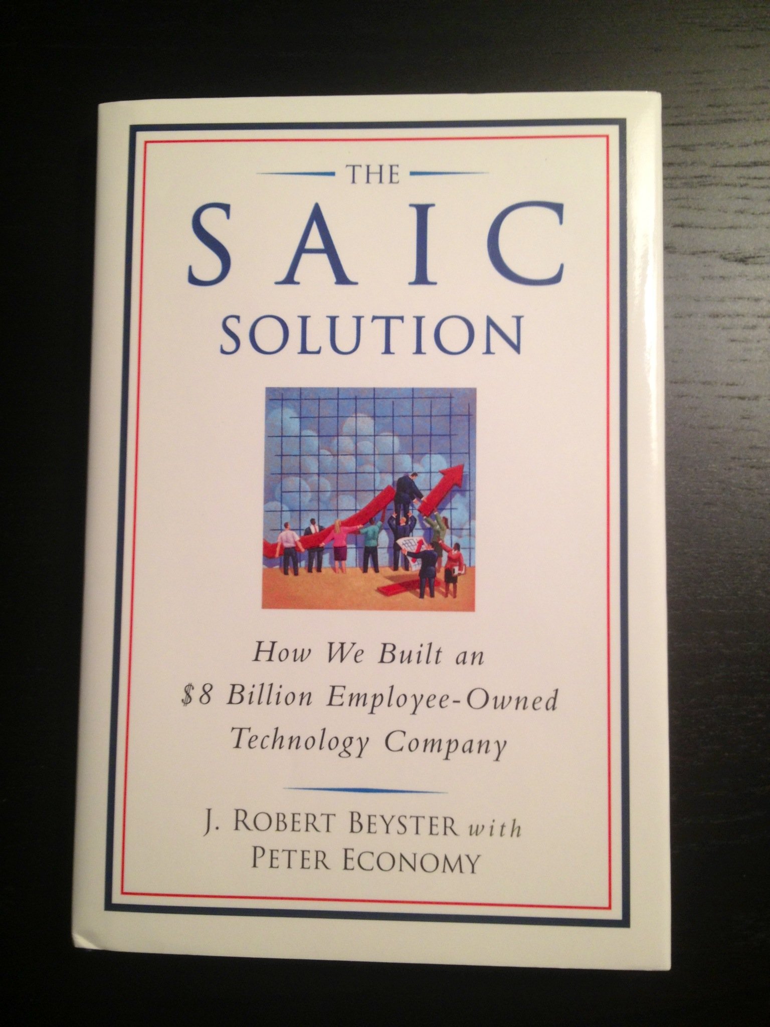 The SAIC Solution: How We Built an $8 Billion Employee-Owned Technology ...
