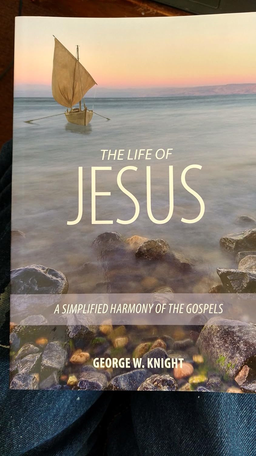 THE LIFE OF JESUS: GEORGE W. KNIGHT: 9781462740819: Amazon.com: Books