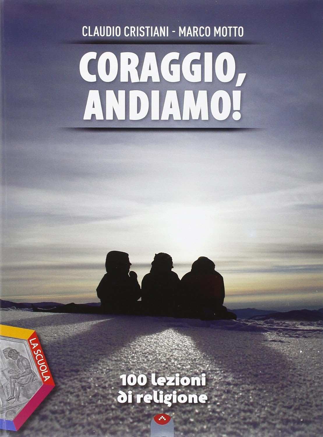 Coraggio, andiamo! 100 lezioni di religione. Ediz. plus. Per le Scuole ...