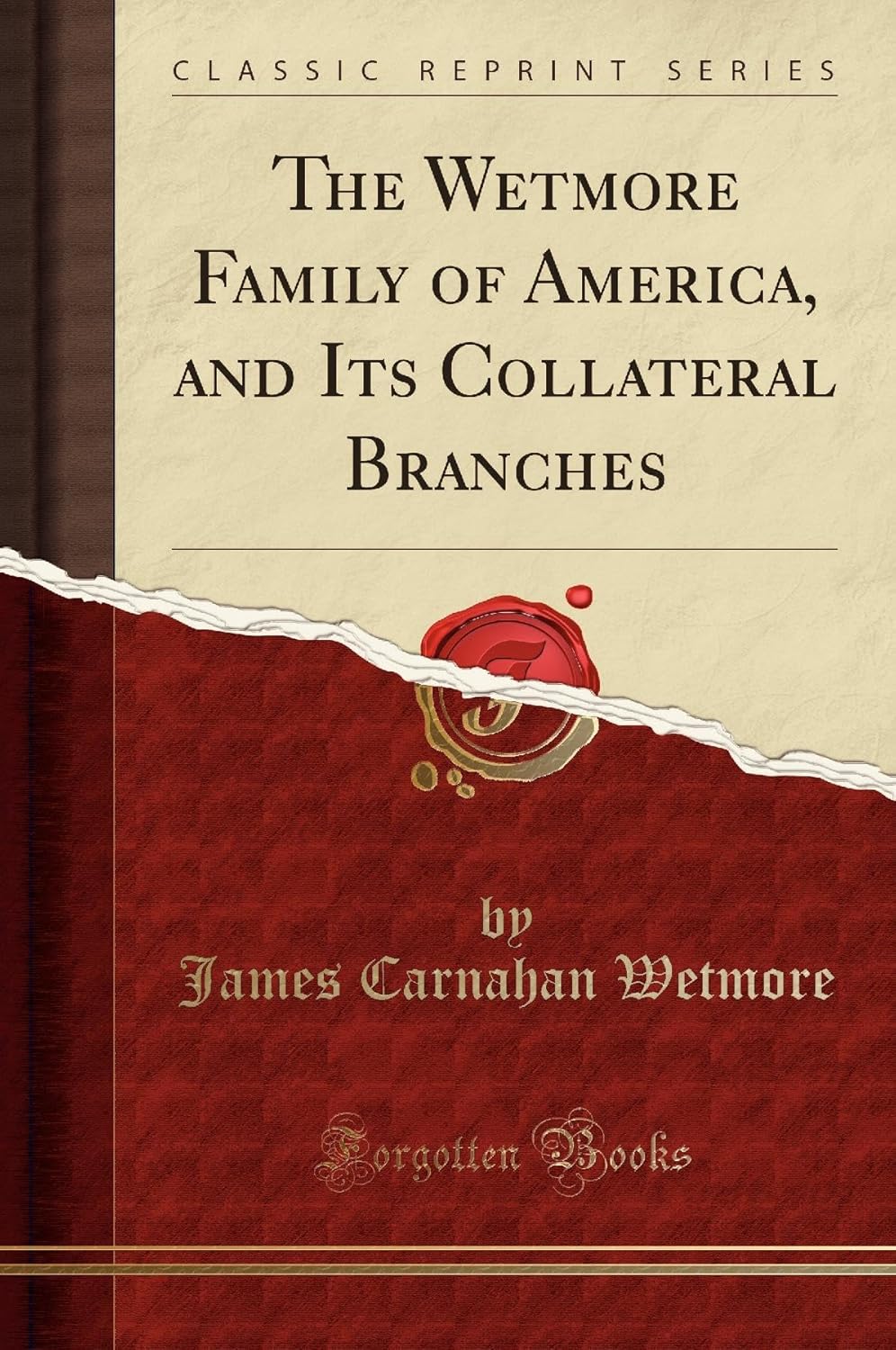 The Wetmore Family of America, and Its Collateral Branches (Classic ...