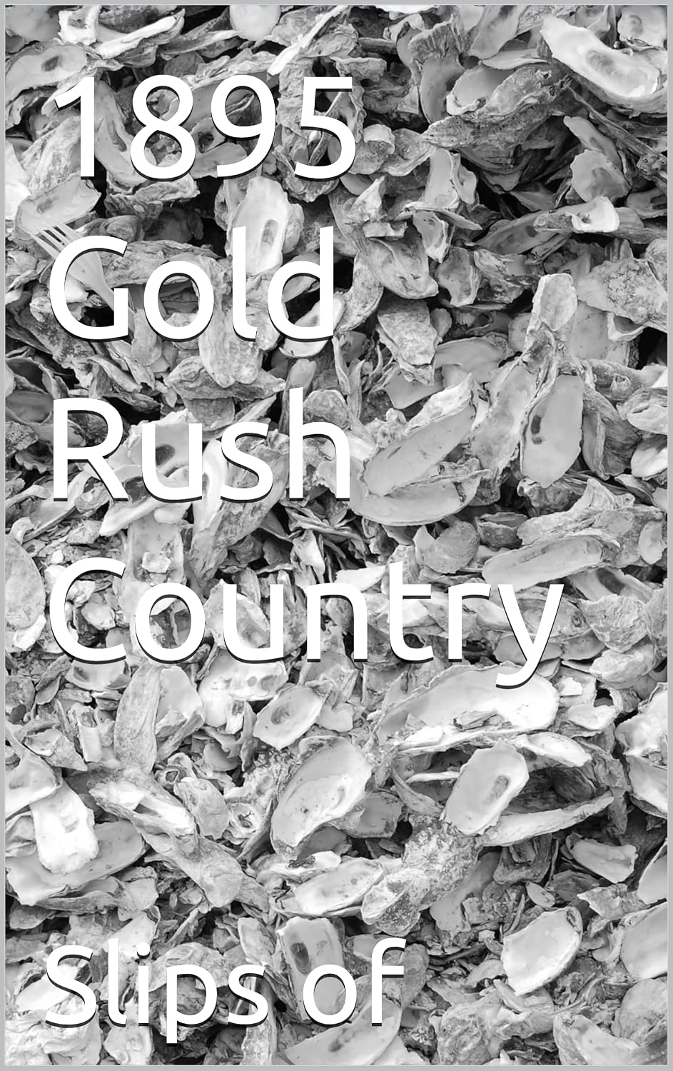 1895 Gold Rush Country - Kindle edition by of, Slips. Literature ...