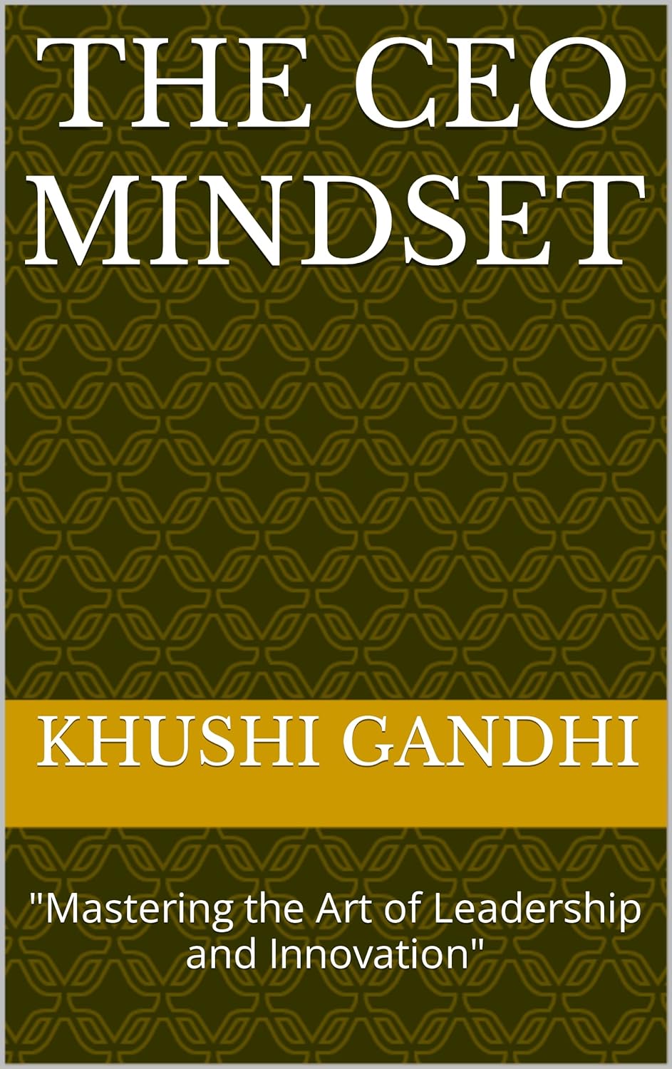 THE CEO MINDSET: "Mastering the Art of Leadership and Innovation" - Kindle edition by GANDHI ...