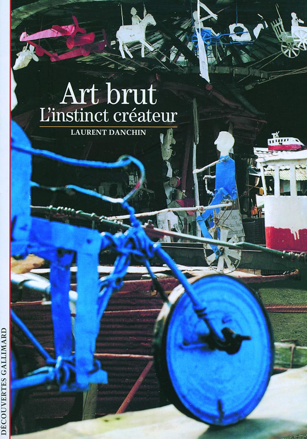 Decouverte Gallimard: Art Brut: L'instinct créateur (Découvertes ...