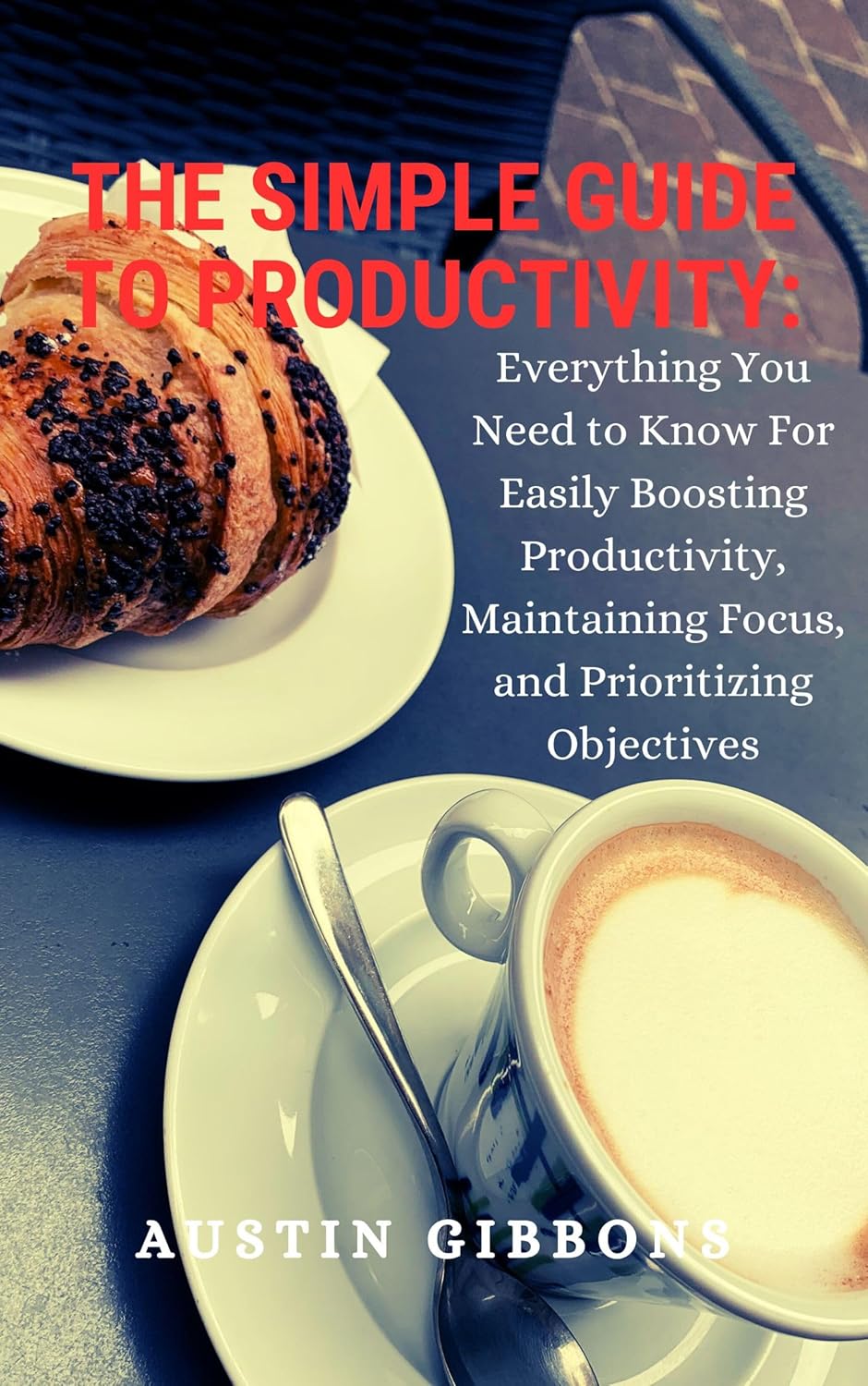 The Simple Guide To Productivity: Everything You Need to know for ...