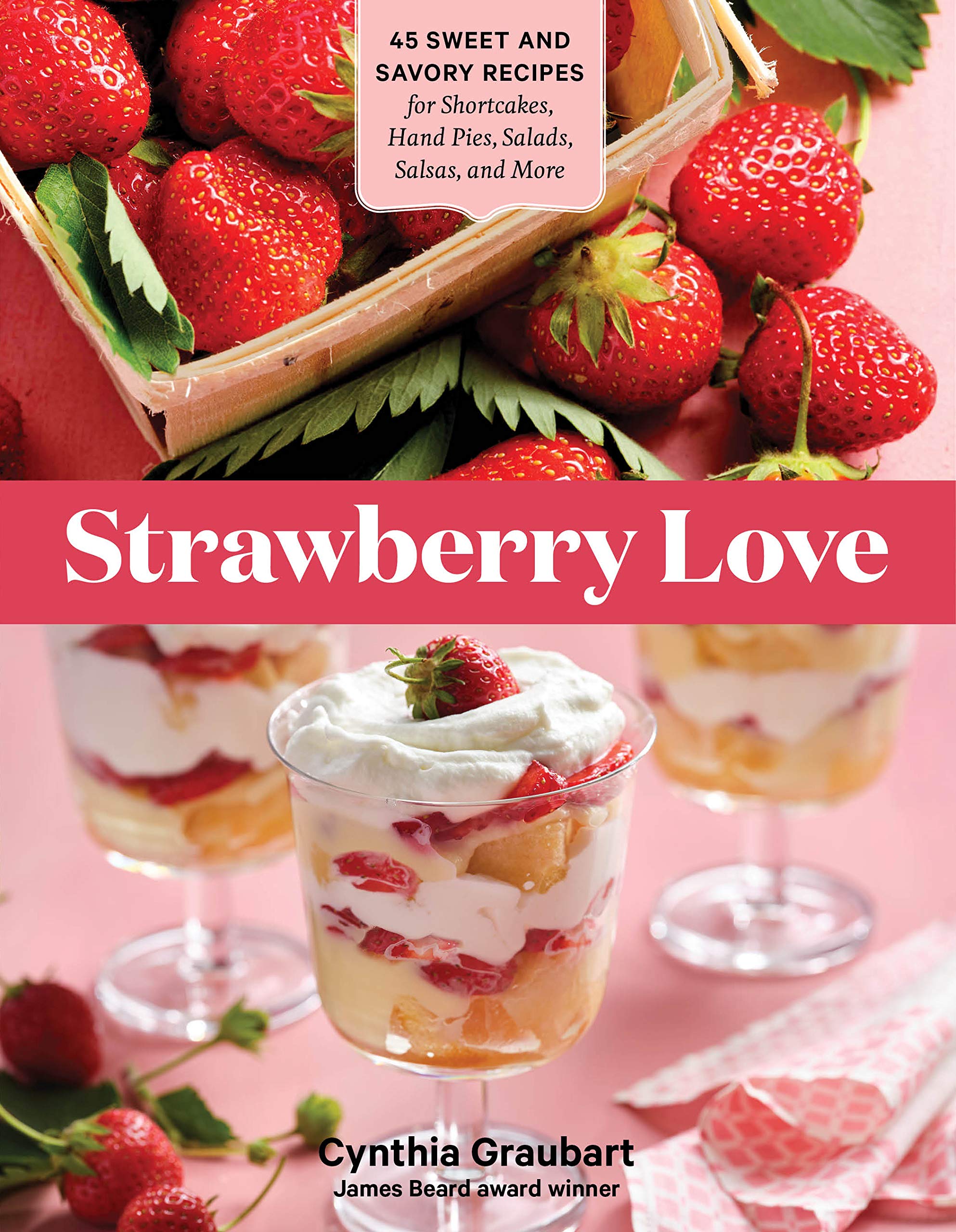 Strawberry Love: 45 Sweet and Savory Recipes for Shortcakes, Hand Pies ...