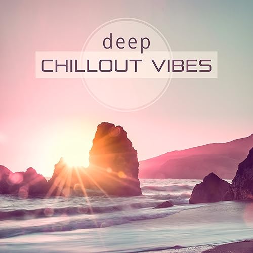 Deep Chillout Vibes – Beautiful Chillout Music, Soft Sounds, Relaxation ...