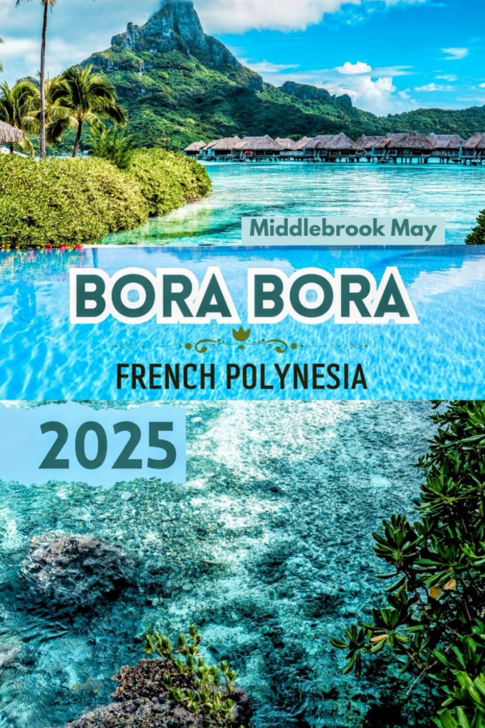 BORA BORA FRENCH POLYNESIA 2025: Travel Guide with Maps to discover the ...