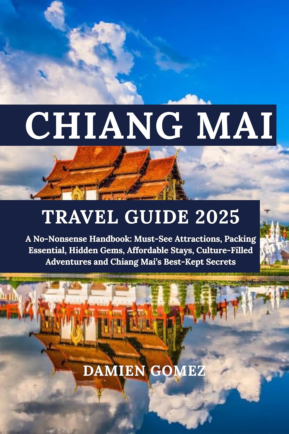 Chiang Mai Travel Guide 2025: A No-Nonsense Handbook: Must-See ...