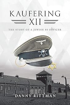 Amazon.com: Kaufering Xii: The Story of a Jewish Ss Officer eBook : Rittman, Danny: Books