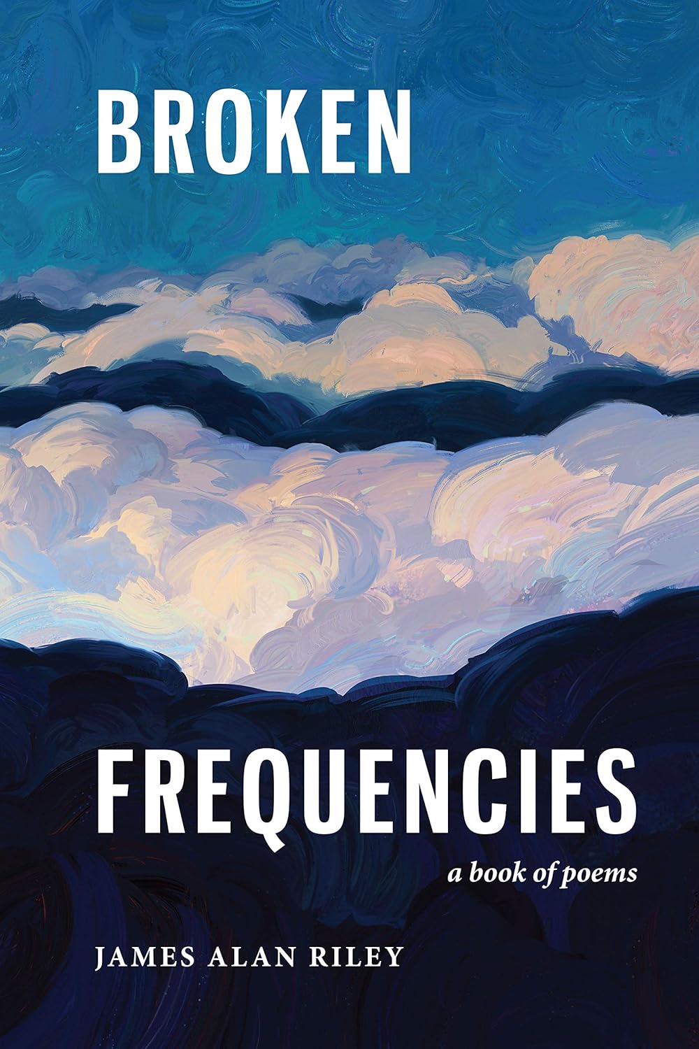 Broken Frequencies: a book of poems: James Alan Riley: 9781945049132 ...