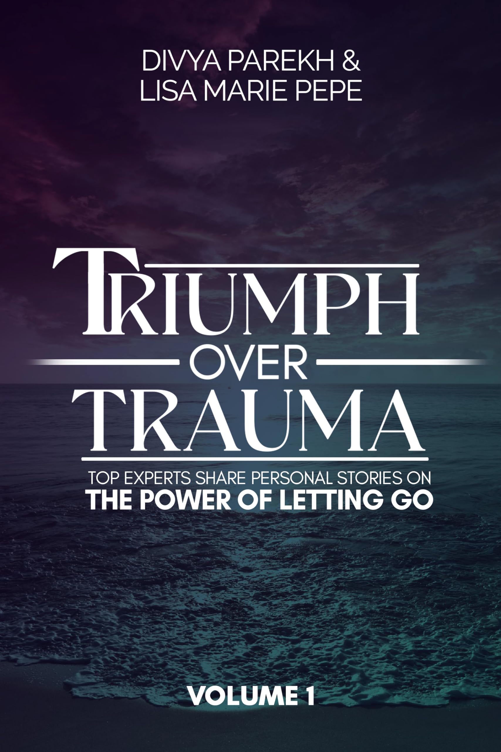 Triumph over Trauma Volume 1: Top Experts Share Personal Stories on the ...