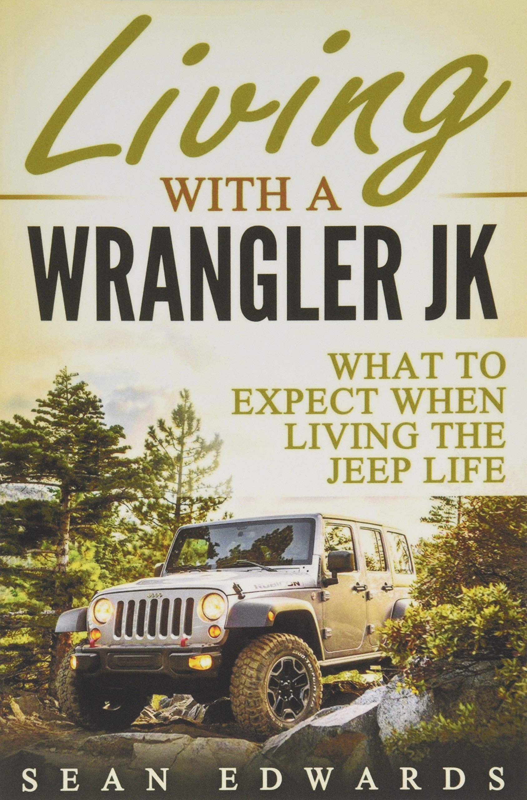 Living With A Wrangler JK: What To Expect When Living The Jeep Life ...
