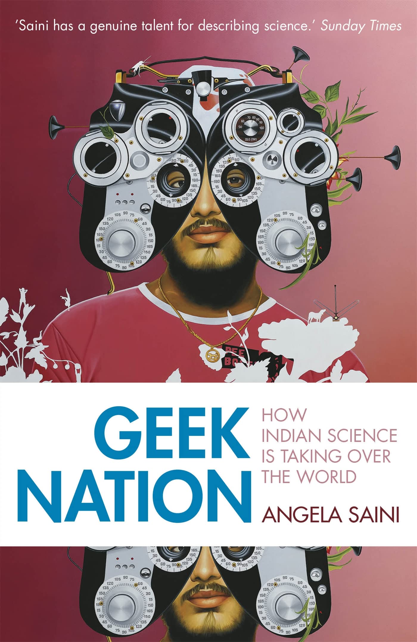 Geek Nation: How Indian Science is Taking Over the World: Saini, Angela ...