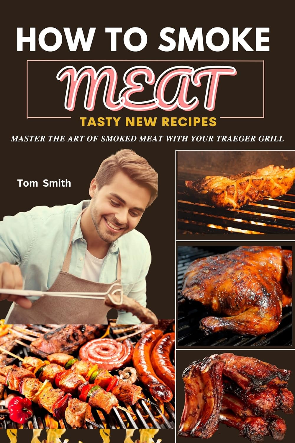 HOW TO SMOKE MEAT: Master the Art of Smoked Meat with Your Traeger ...