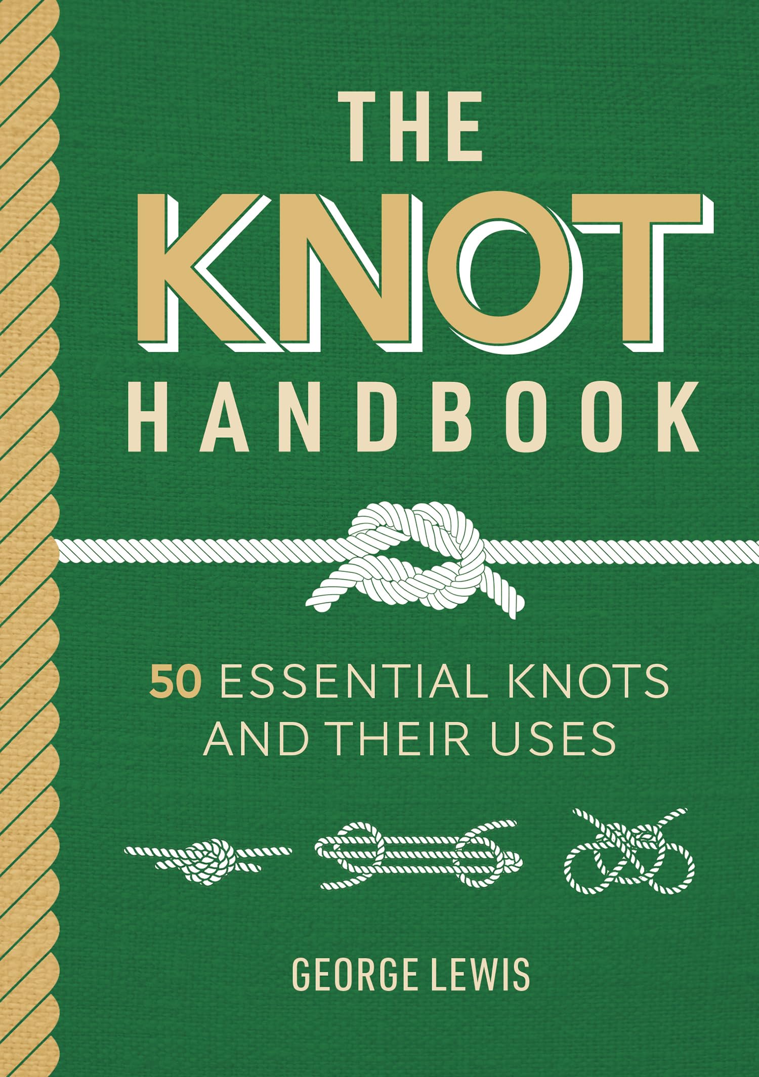 The Knot Handbook: 50 Essential Knots and Their Uses: Lewis, George ...