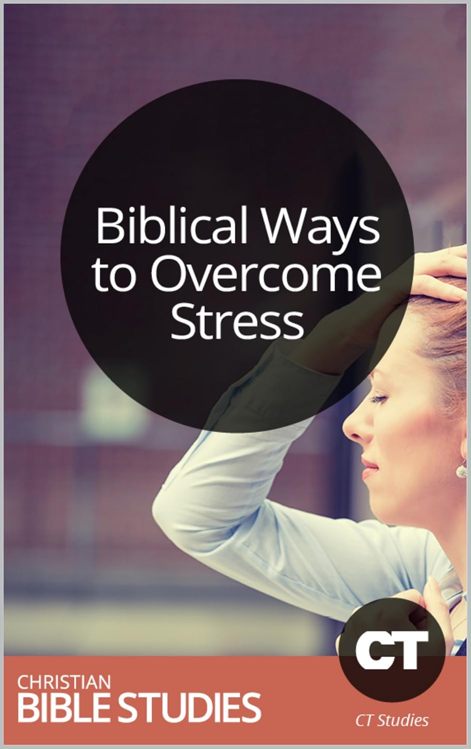 Biblical Ways to Overcome Stress: Single Session Bible Study: The Bible ...