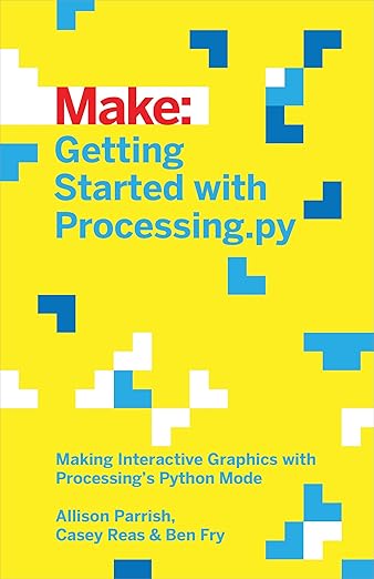 Getting Started with Processing.py: Making Interactive Graphics with Processing's Python Mode ...