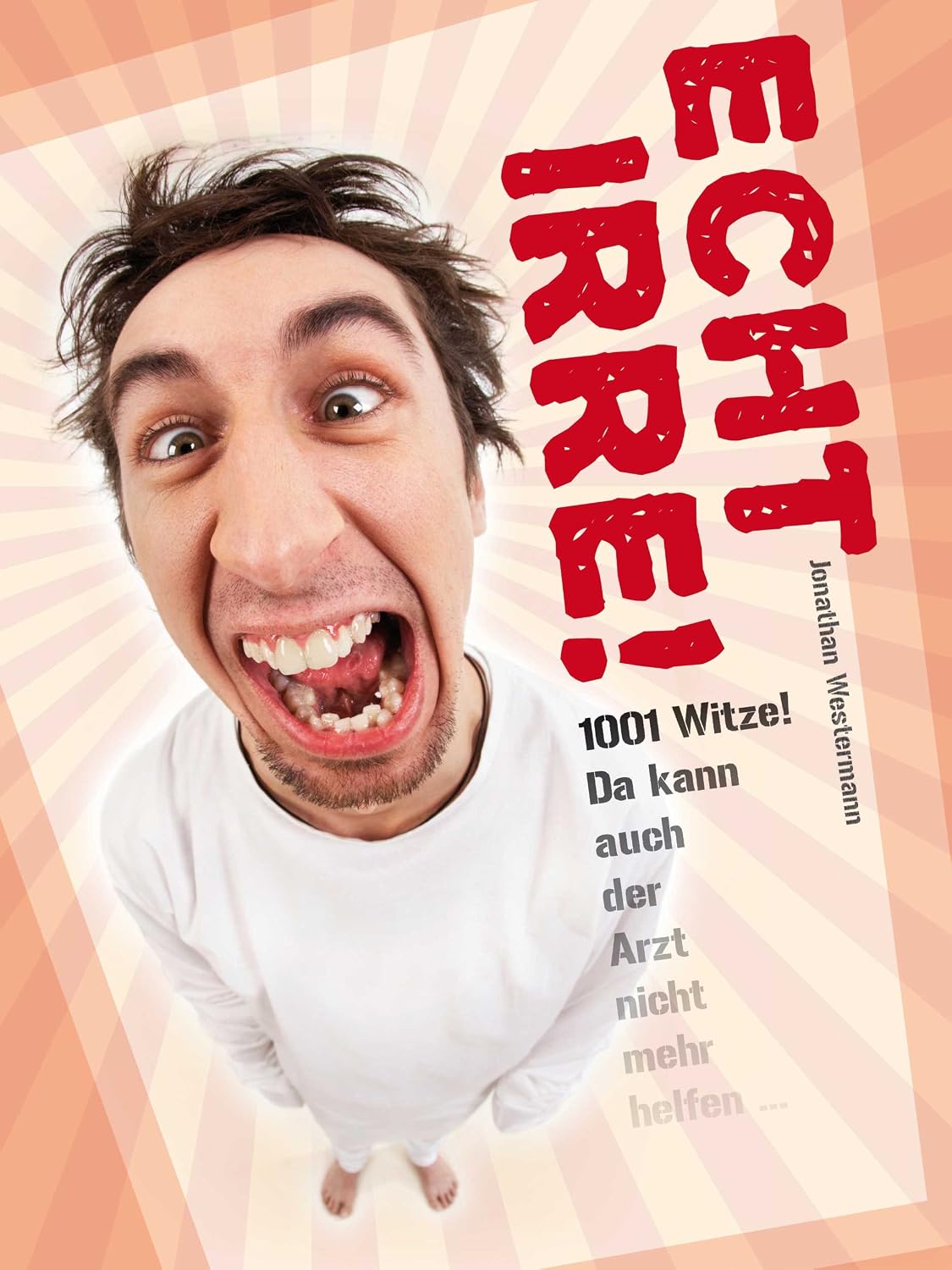 Echt irre!: 1001 Witze! Da kann auch der Arzt nicht mehr helfen ...