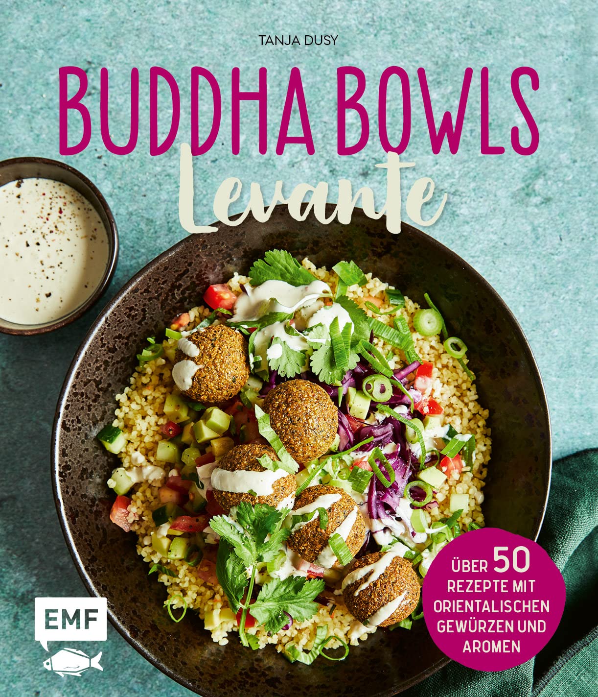 Buddha Bowls – Levante: Über 50 Rezepte mit orientalischen Gewürzen und ...