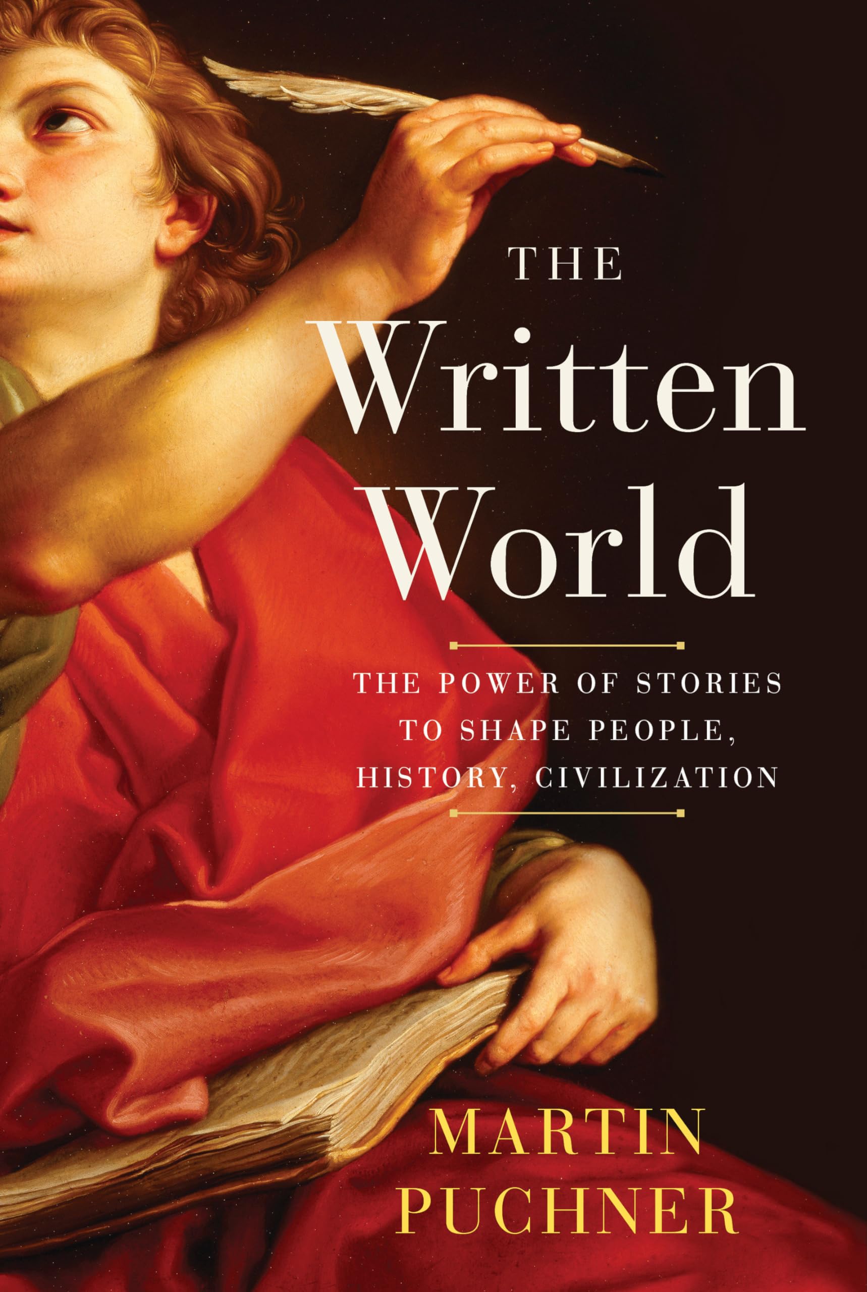 The Written World: The Power of Stories to Shape People, History ...