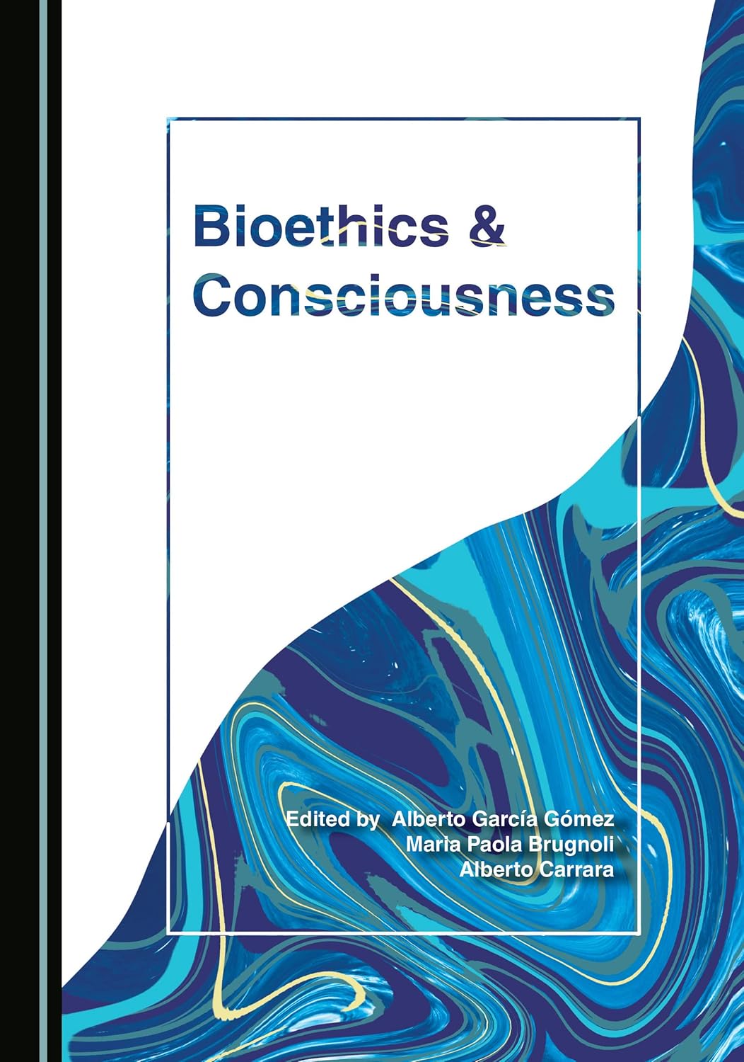Bioethics and Consciousness: Alberto García Gómez, Maria Paola Brugnoli ...