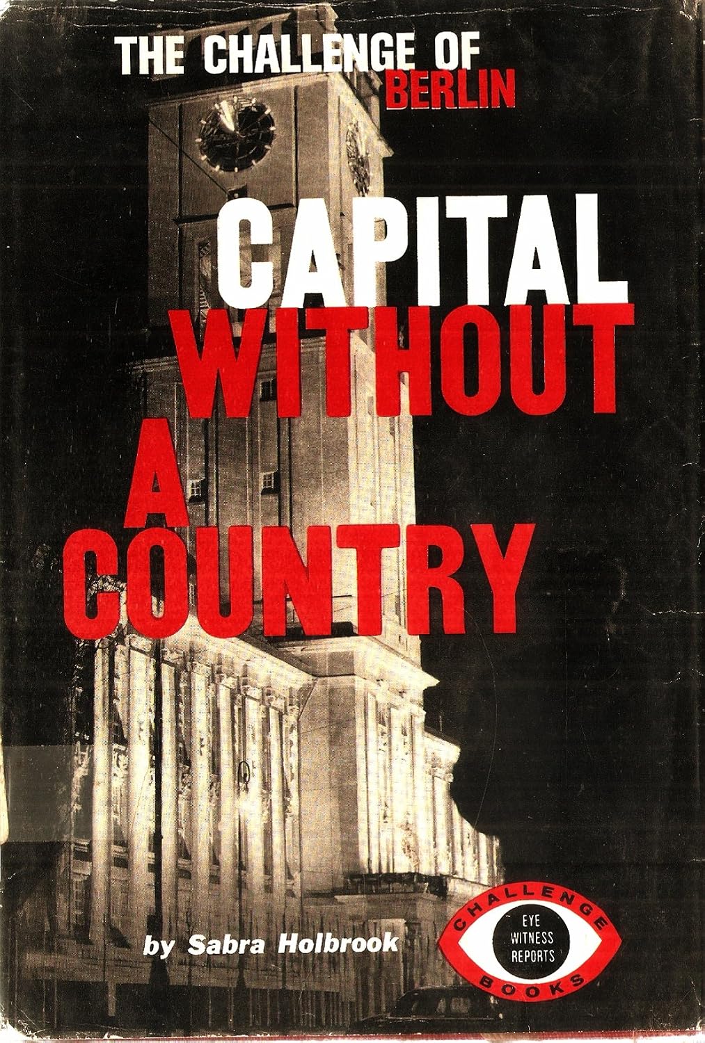 Capital without a Country : The Challenge of Berlin: Sabra Holbrook ...