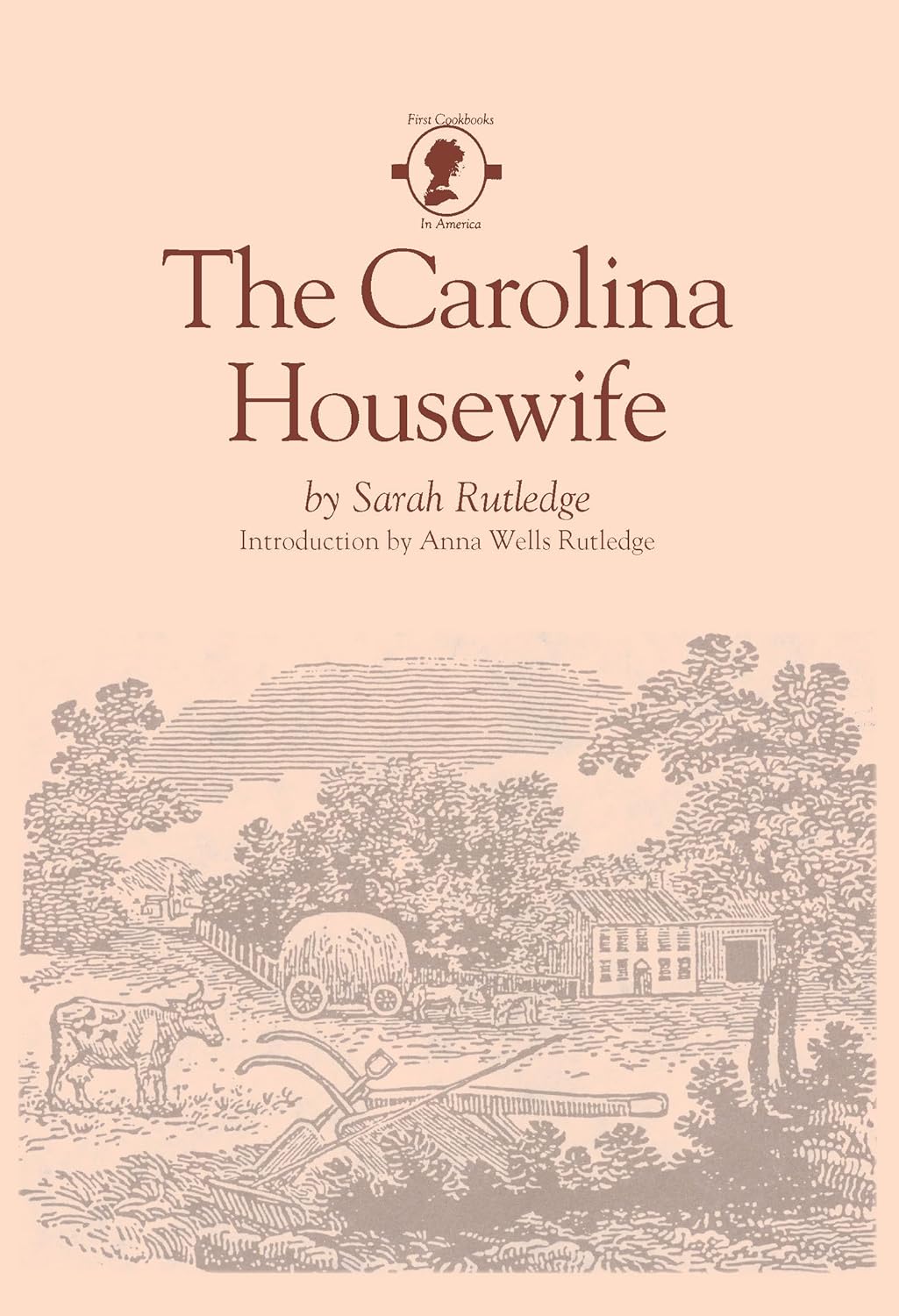 The Carolina Housewife (First Cookbooks of America): Rutledge, Sarah ...