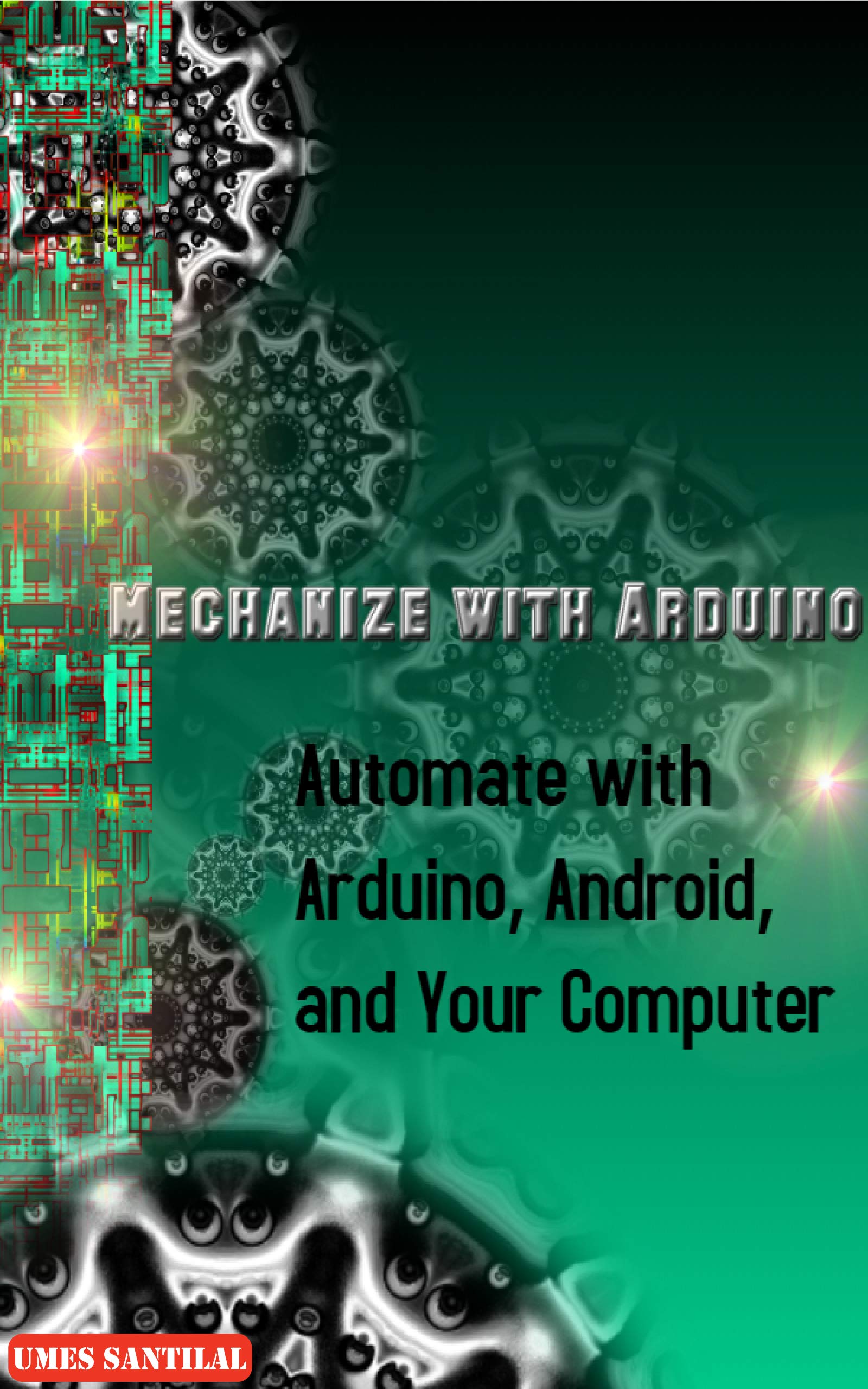 Buy Mechanize with Arduino: Automate with Arduino, Android, and Your Computer Online at ...