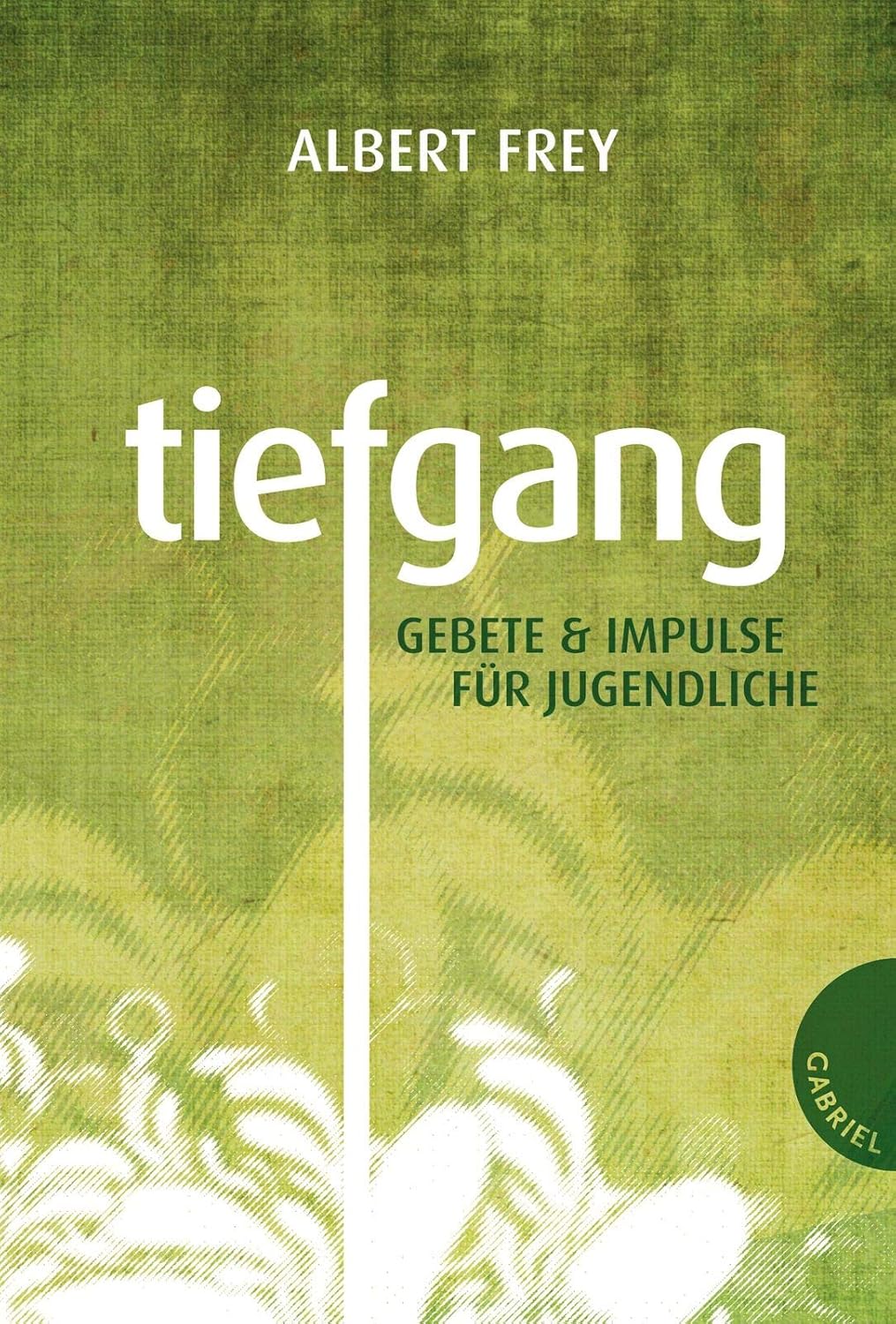 Tiefgang: Gebete und Impulse für Jugendliche : Frey, Albert, Falk, Ann ...