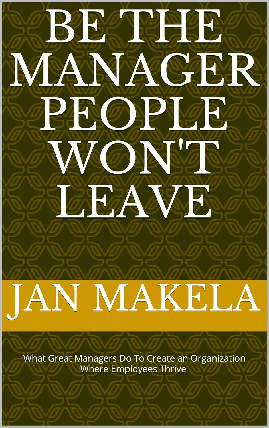 Amazon.com: Be The Manager People Won't Leave: What Great Managers Do ...