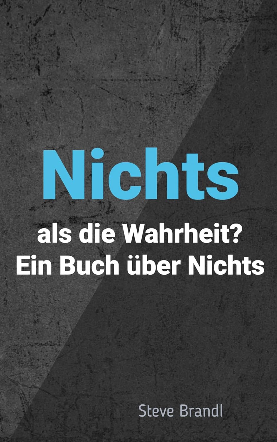 Nichts als die Wahrheit?: Ein Buch über Nichts eBook : Brandl, Steve ...