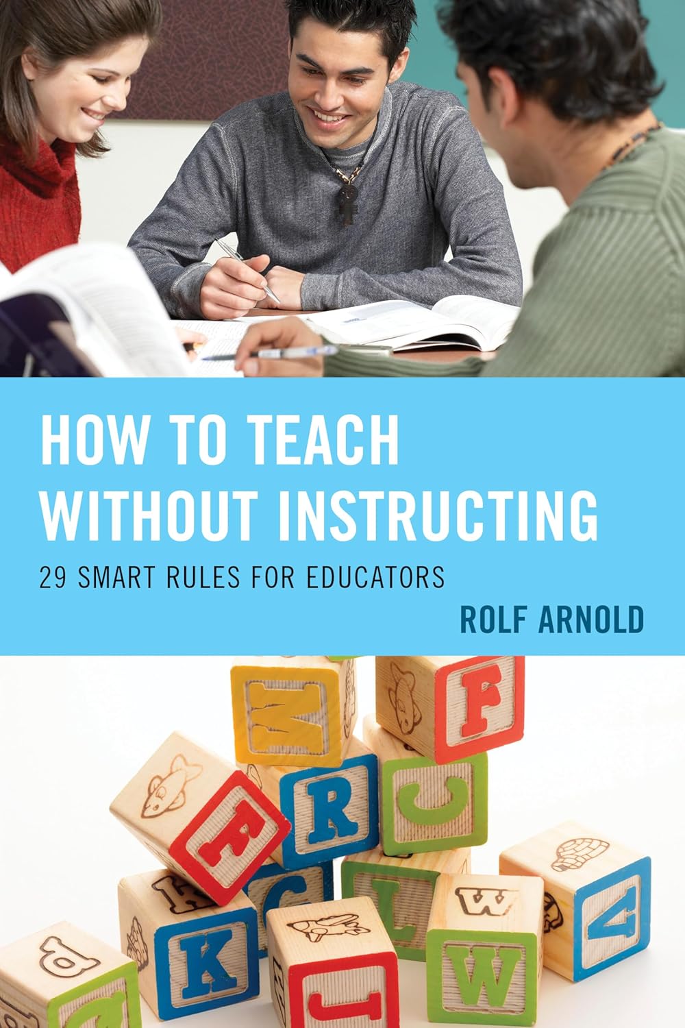 How to Teach without Instructing: 29 Smart Rules for Educators: Arnold ...