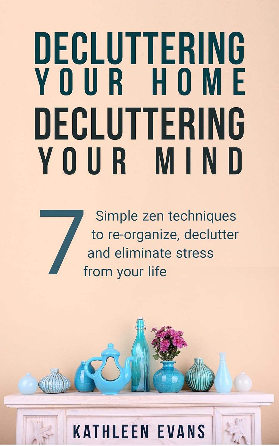 Decluttering Your Home - Decluttering Your Mind: 7 Simple Zen ...