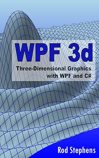 Amazon.com: WPF 3d: Three-Dimensional Graphics with WPF and C# eBook : Stephens, Rod: Books