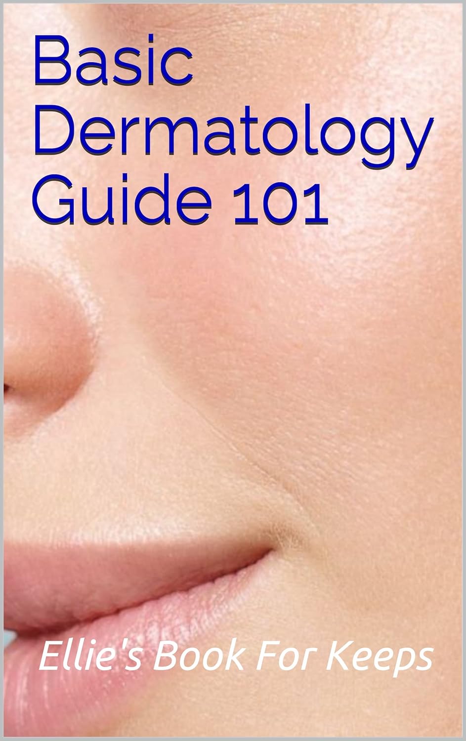 Amazon.com: Basic Dermatology Guide 101: All You Need To Know About ...