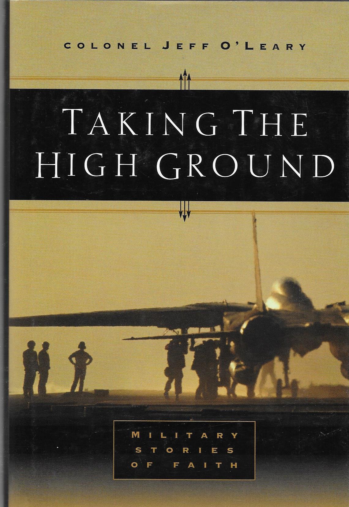 Taking the High Ground: Military Moments With God: Jeff O'Leary ...
