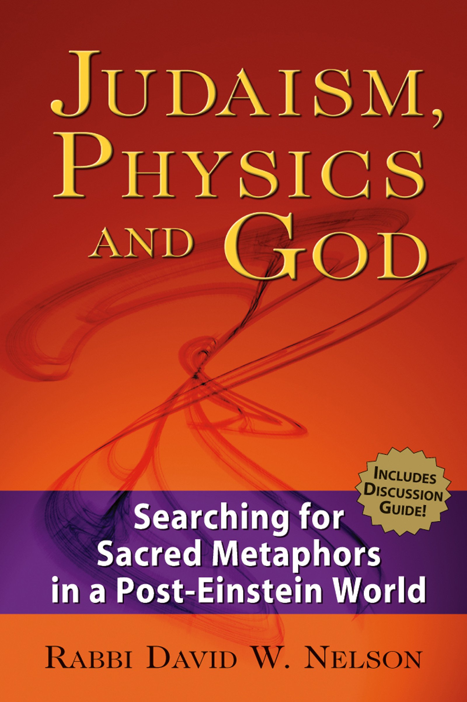 Judaism, Physics and God: Searching for Sacred Metaphors in a Post ...