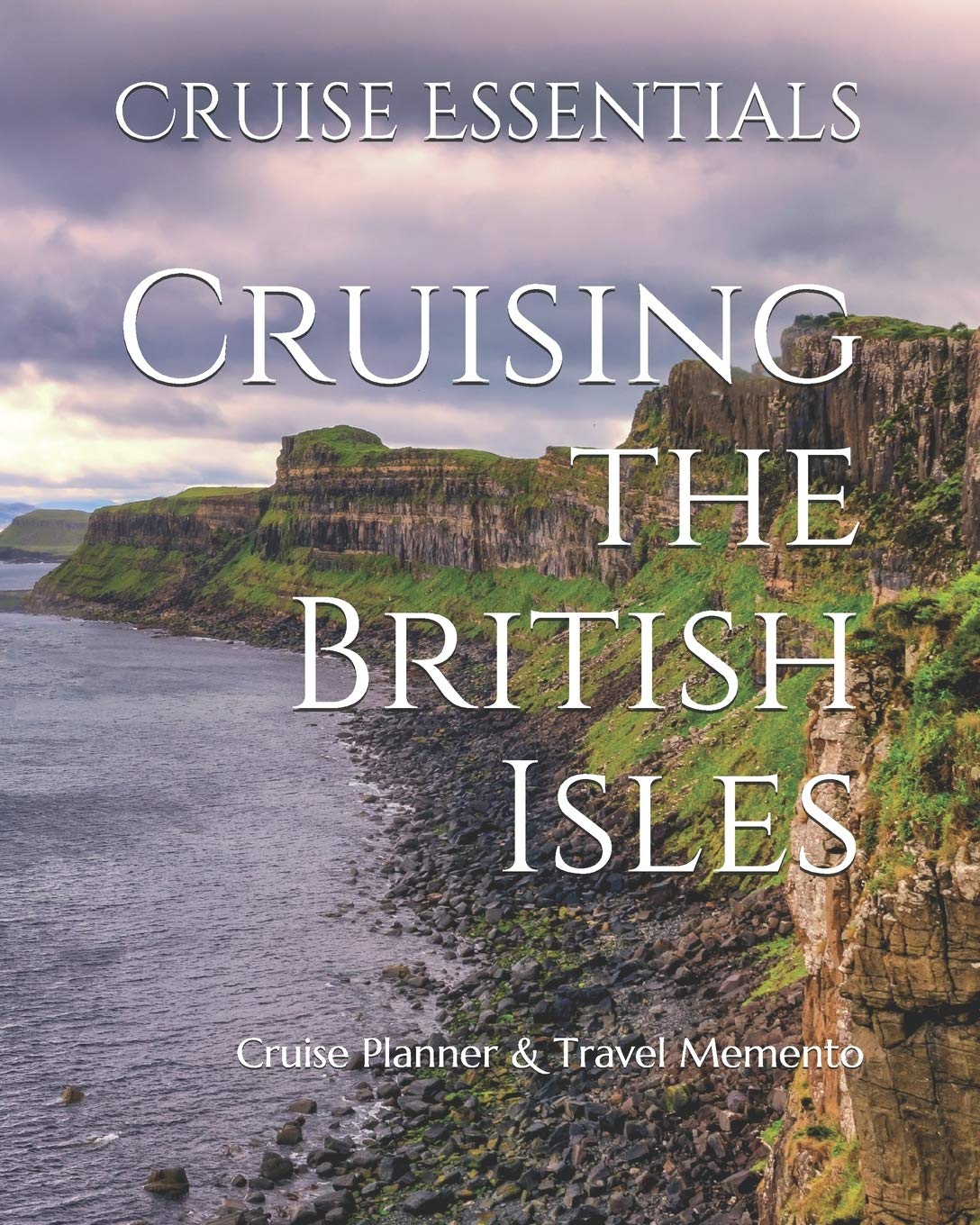 Cruising the British Isles: Cruise Planner & Travel Memento: Essentials ...