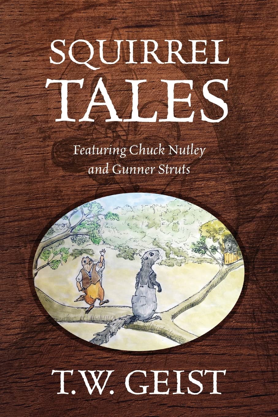 Amazon.com: Squirrel Tales: Featuring Chuck Nutley and Gunner Struts: 9781977250926: Geist, T W ...
