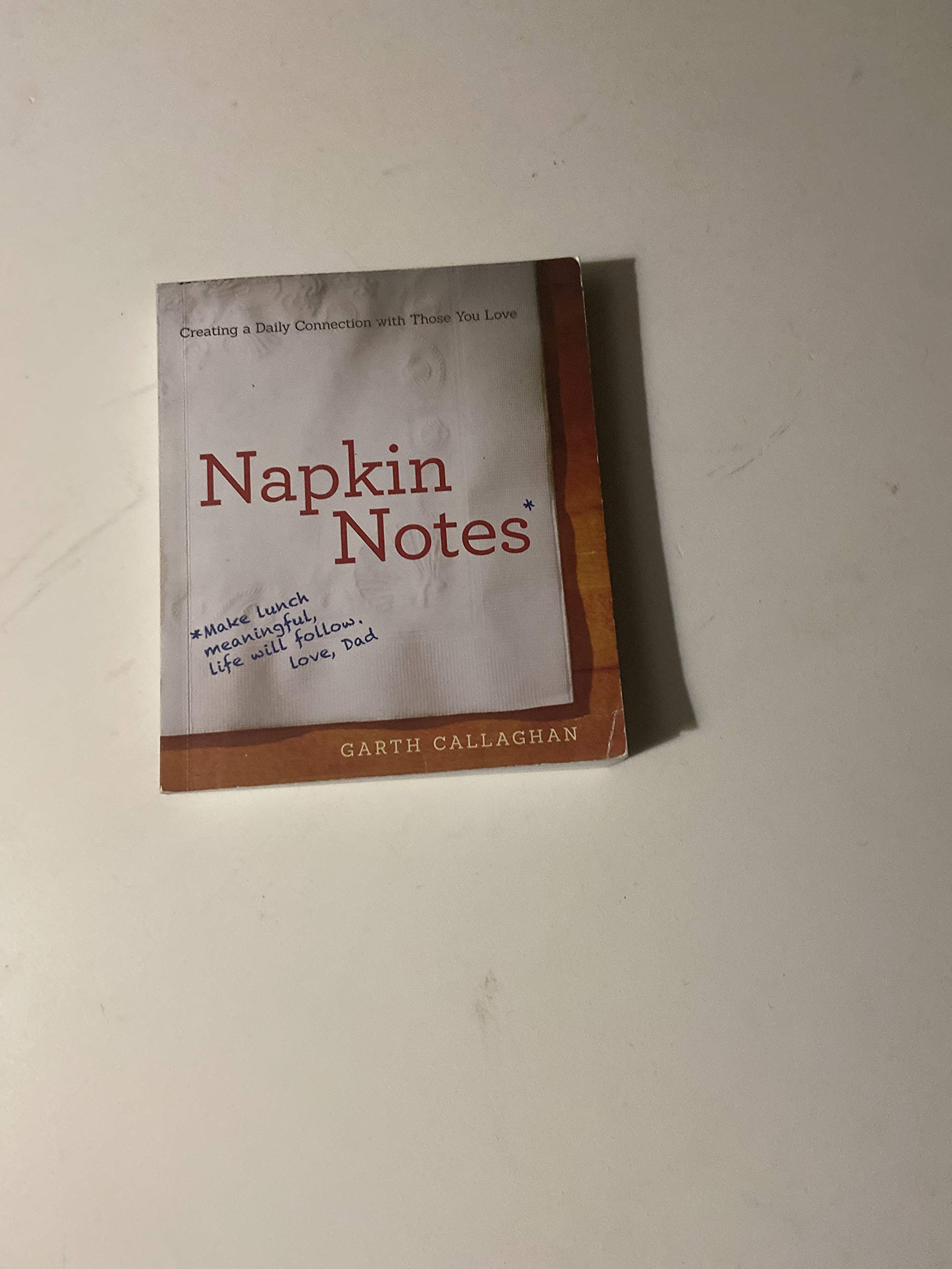 Napkin Notes: Make Lunch Meaningful, Life Will Follow: Callaghan, W ...