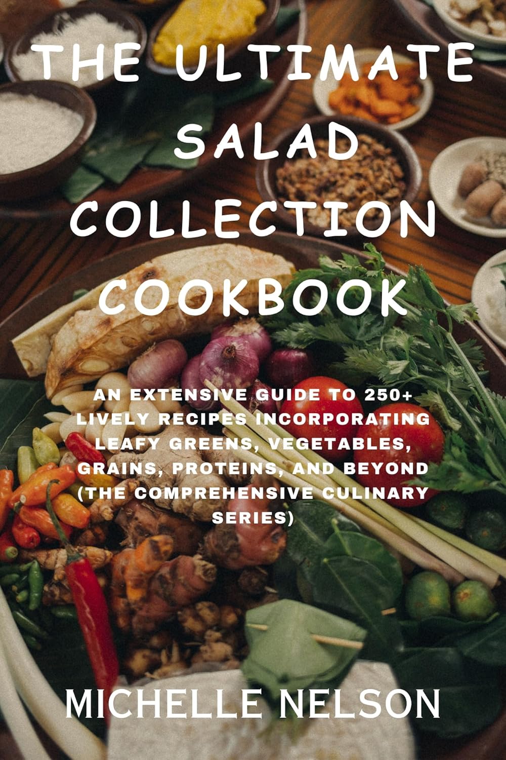 The Ultimate Salad Collection Cookbook : An Extensive Guide to 250 ...