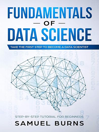 Fundamentals of Data Science: Take the first Step to Become a Data ...