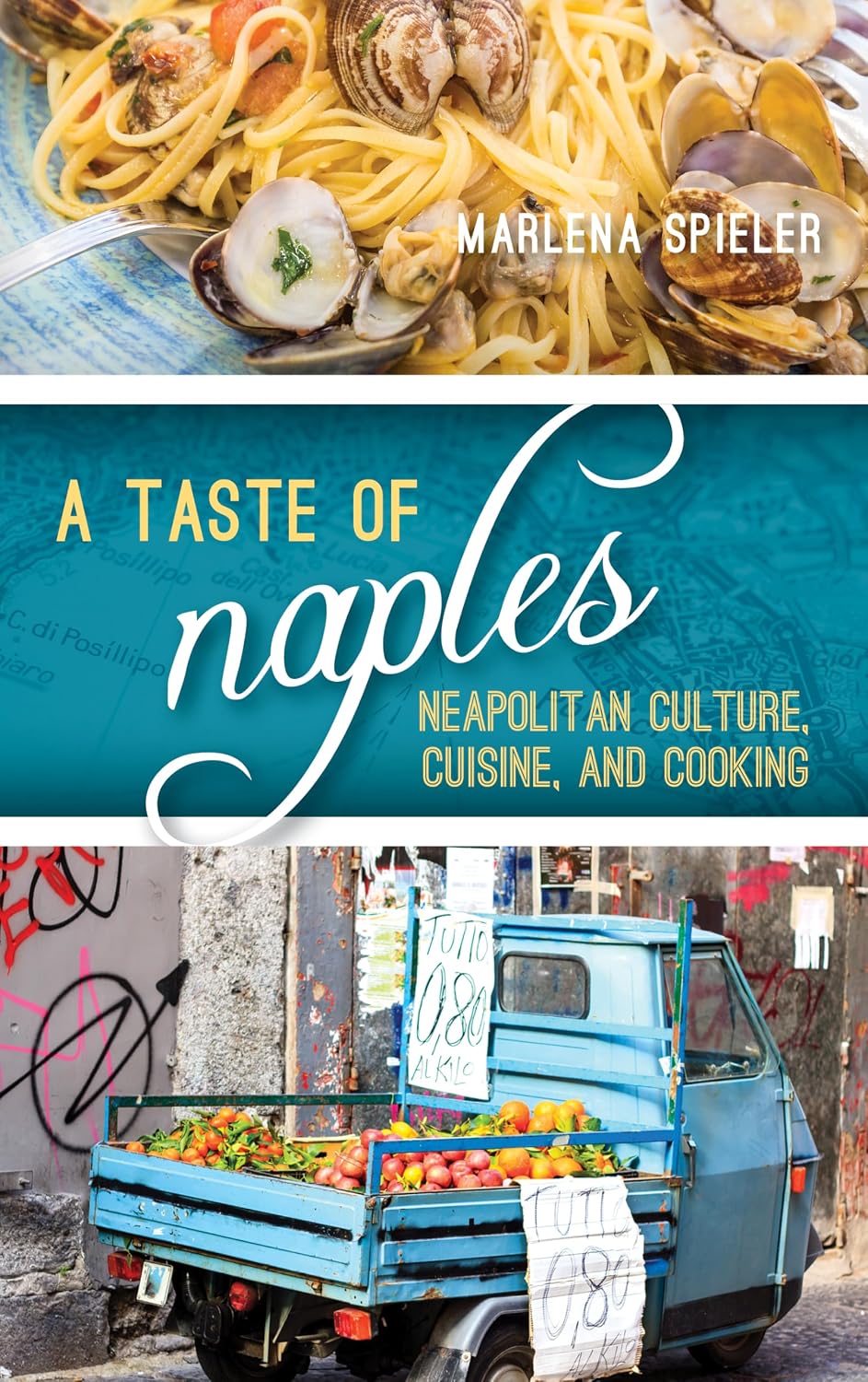 A Taste of Naples: Neapolitan Culture, Cuisine, and Cooking (Big City ...
